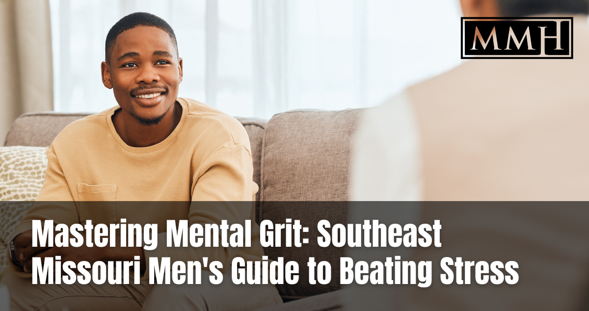 Mastering Mental Grit: Southeast Missouri Men's Guide to Beating Stress ...